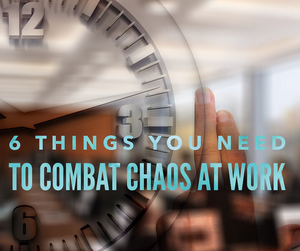 6 things you need to combat chaos at work — Paul Houle Musician and Speaker