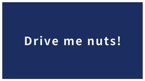 「drive me nuts」ってどういう意味？【日常英会話】 | ケンジントン英会話 西新校