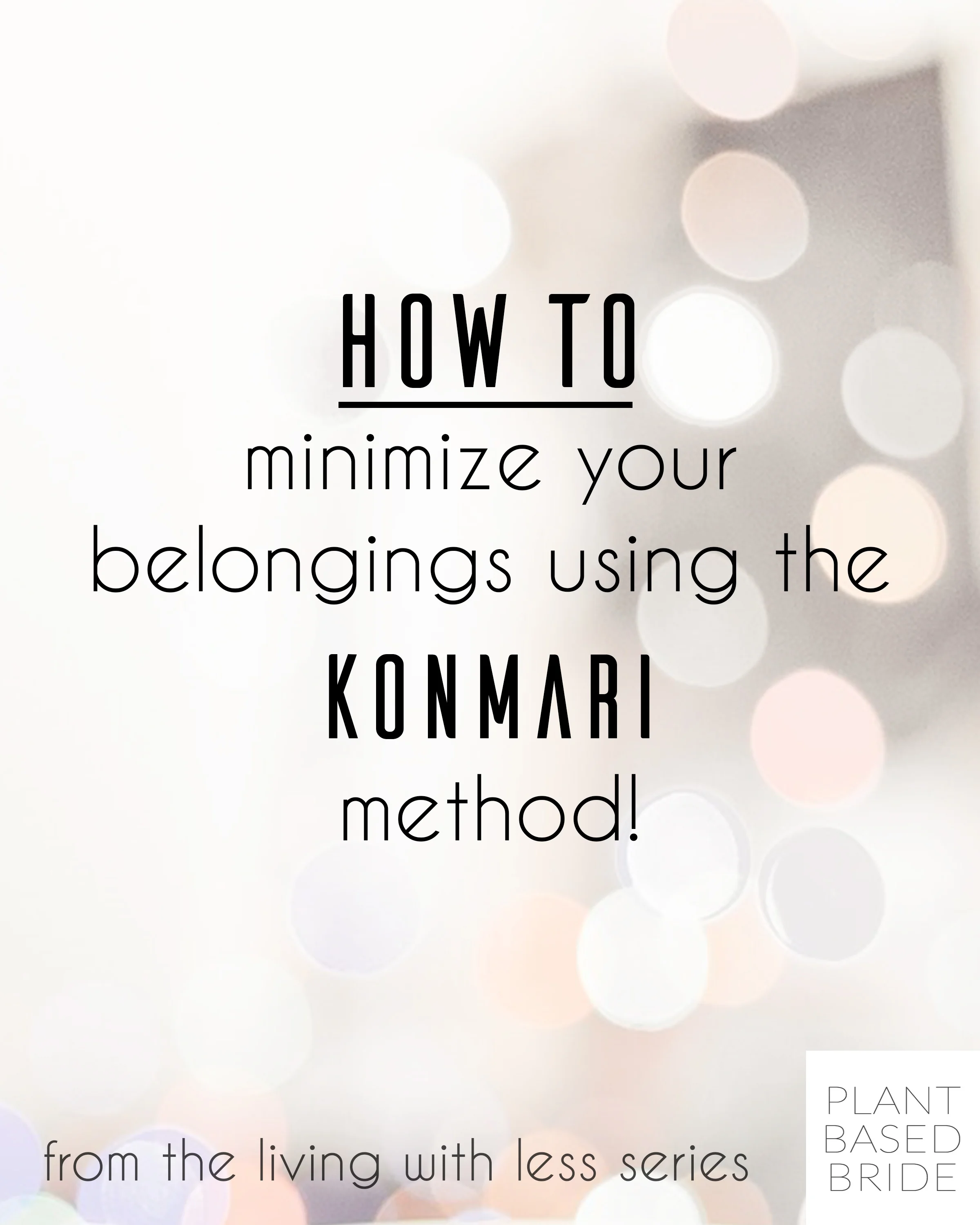 How To Minimize Your Belongings Using the KonMari Method! — Plant Based ...
