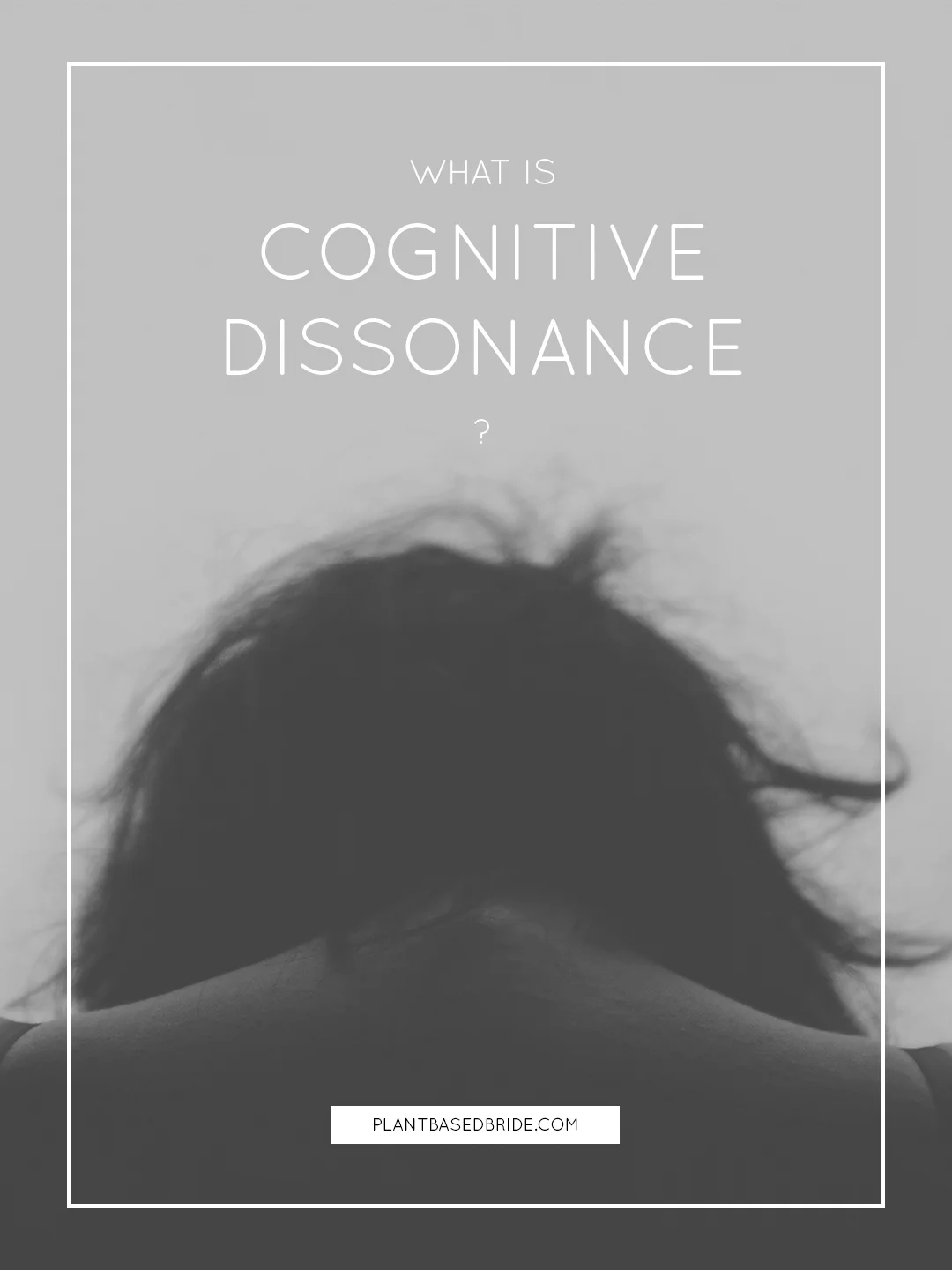 What Is Cognitive Dissonance? — Plant Based Bride