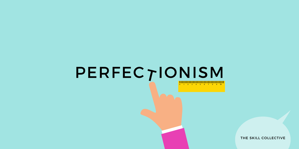The Skill Collective- PERFECTIONISM | Wellbeing, mental health, and ...