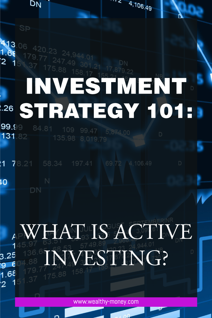 Investment Strategy 101: Is Active Investing Worth It? — Wealthy Money Blog