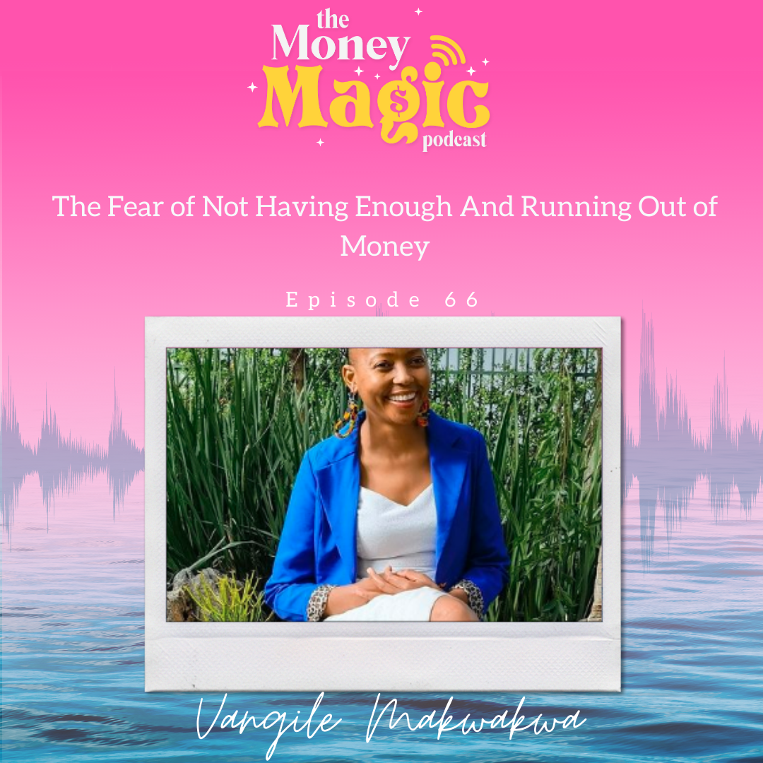 Episode 66: The Fear of Not Having Enough And Running Out of Money ...