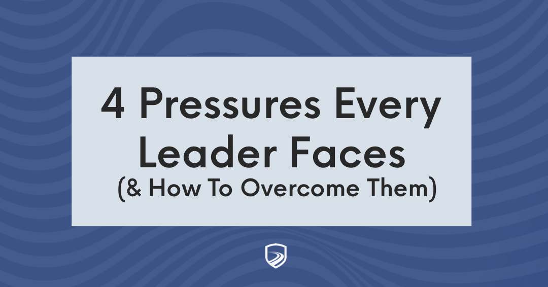 4 Pressures Every Leader Faces (and How to Overcome Them!) - Passion ...