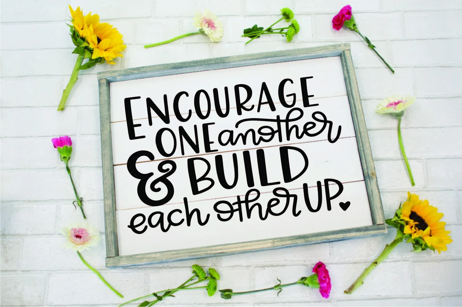 Encourage One Another And Build Each Other Up