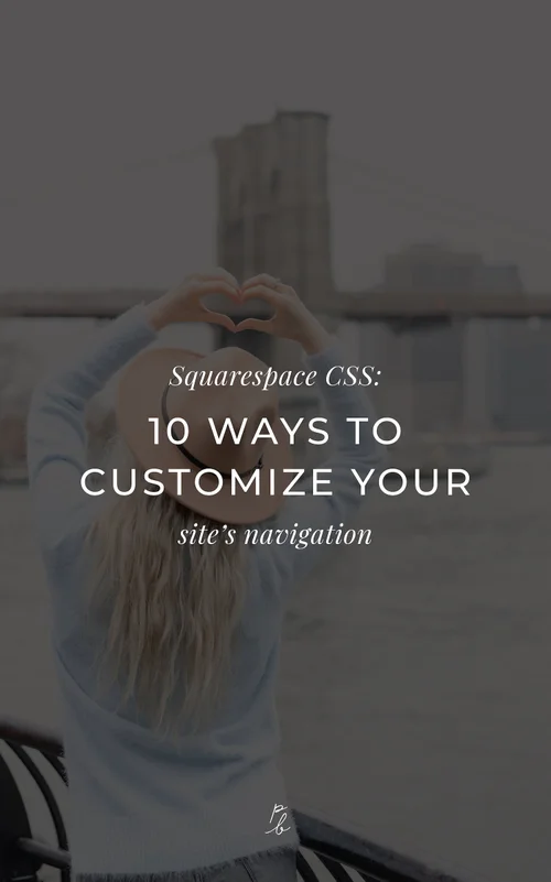 Squarespace CSS: 10 ways to customize your site's navigation — Paige Brunton