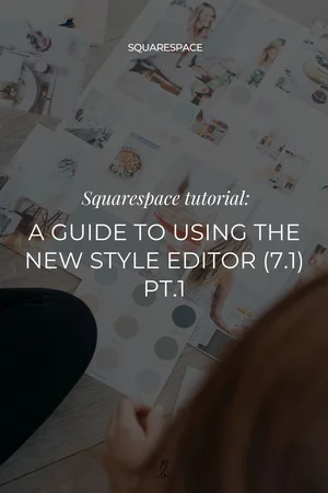 Squarespace tutorial: a guide to using the new style editor (7.1) PT 1 — Paige Brunton