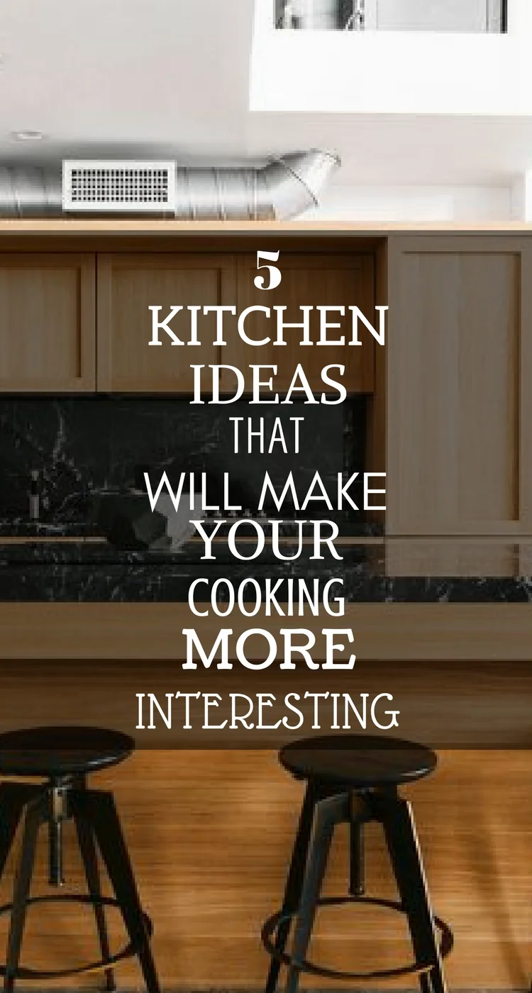 5 Kitchens Ideas That Will Make Your Cooking Interesting — Neotecture