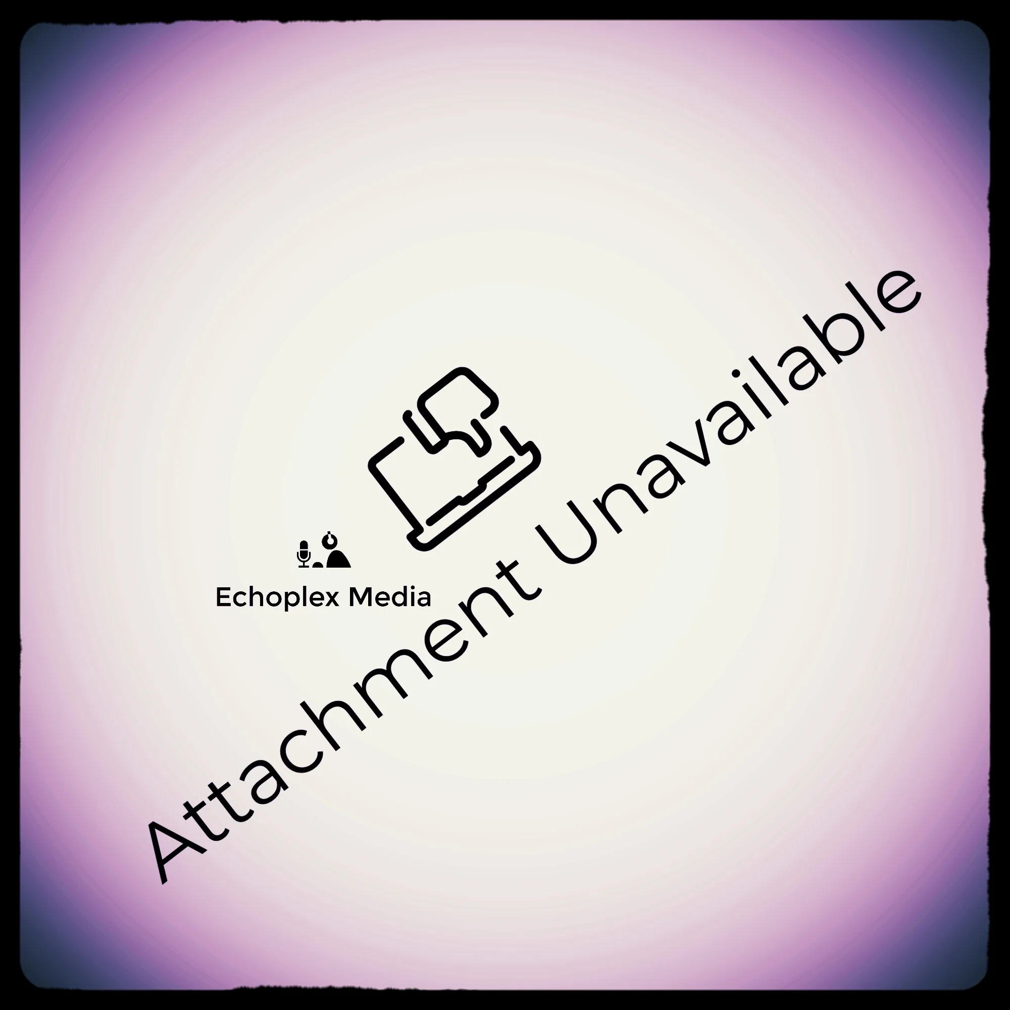 Coming Soon! Attachment Unavailable — Echoplex Media