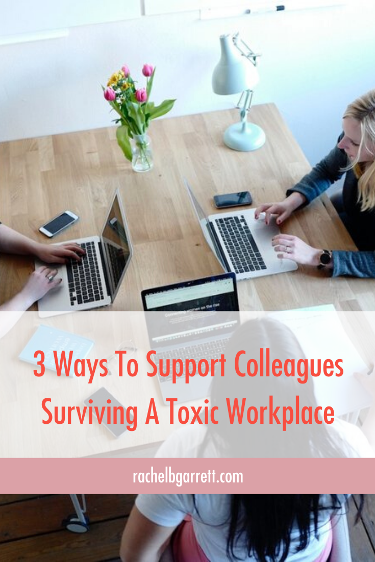 3 Ways To Support Colleagues Surviving A Toxic Workplace