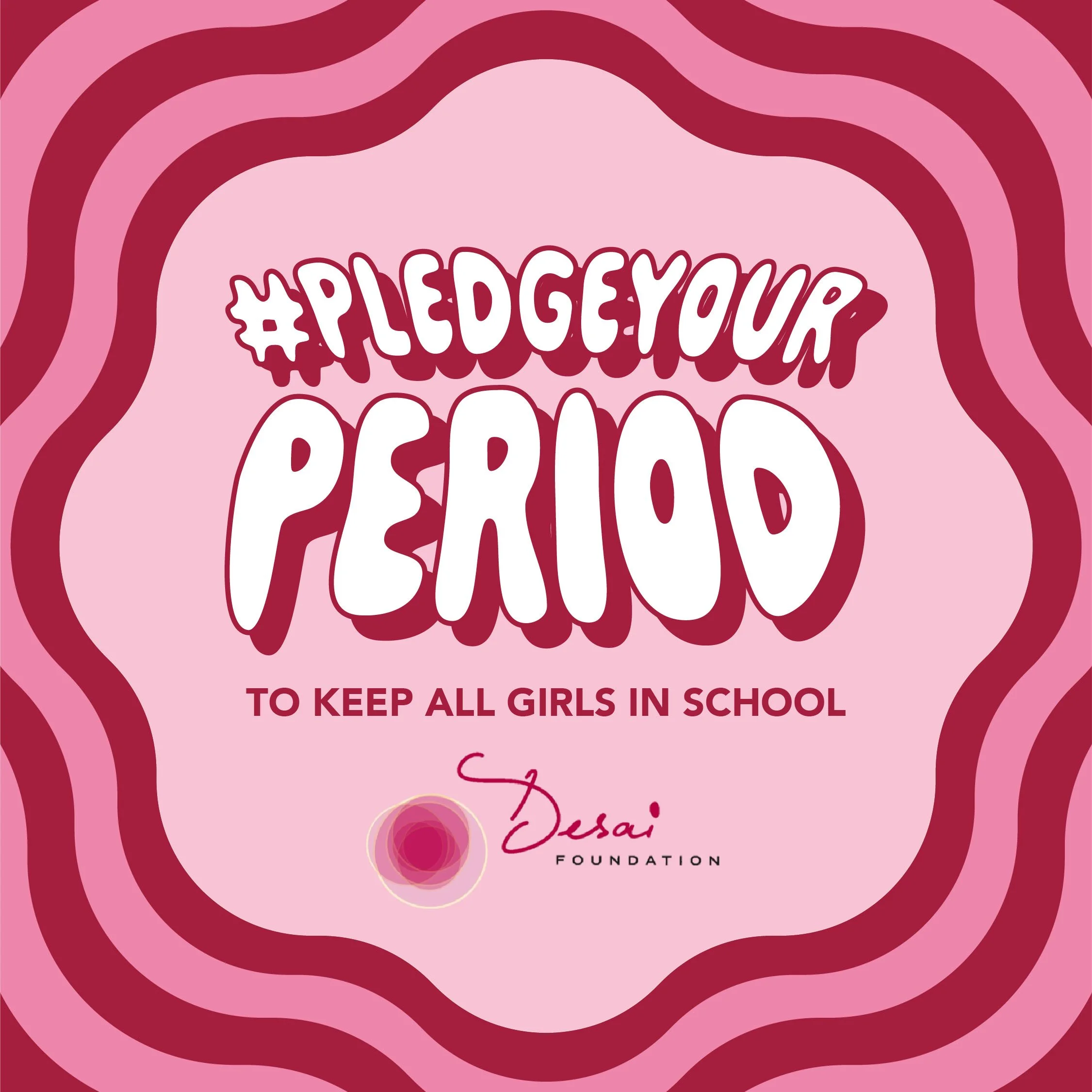 Pledge Your Period | The Desai Foundation