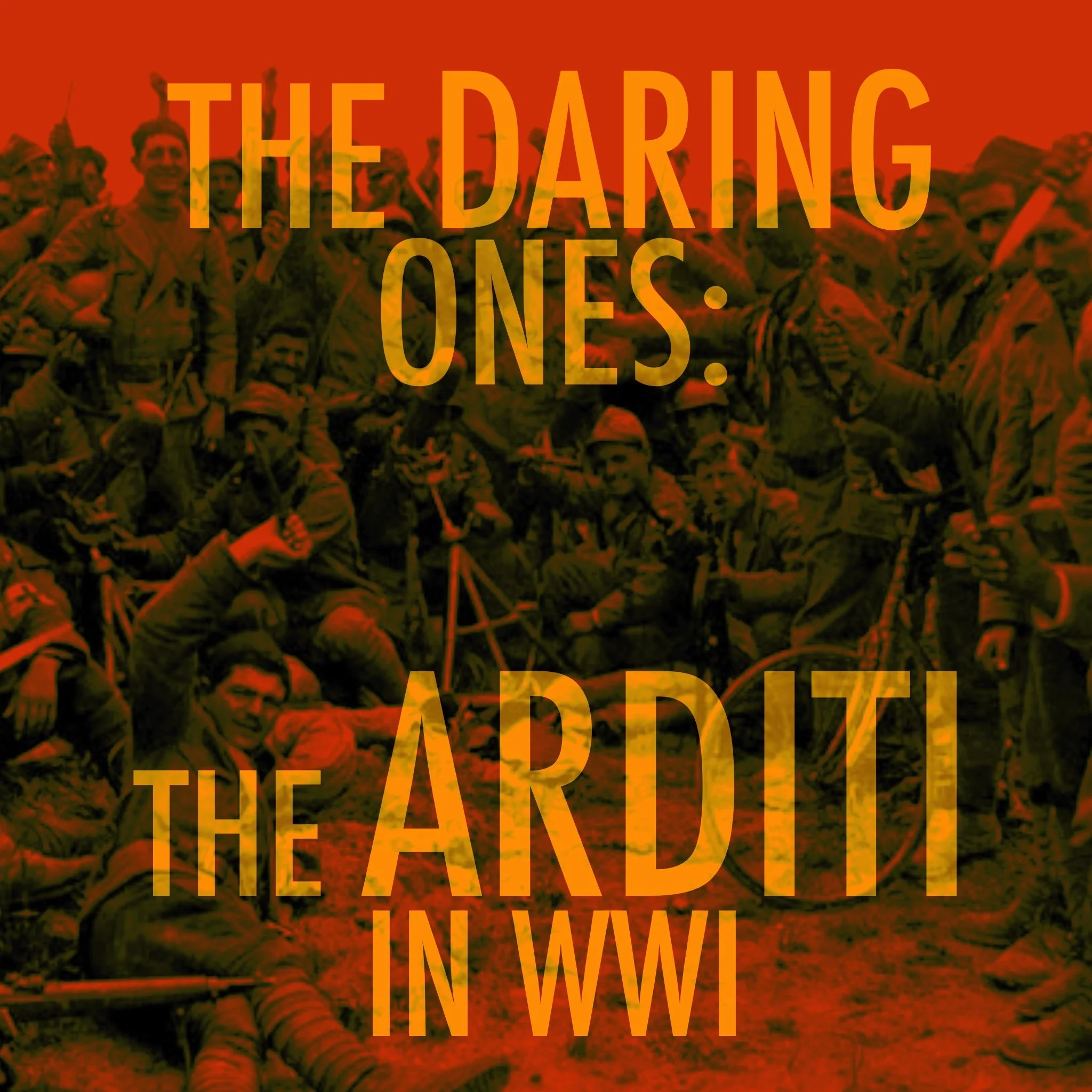 EPISODE 116: The Daring Ones - The Arditi in WWI — History on Fire