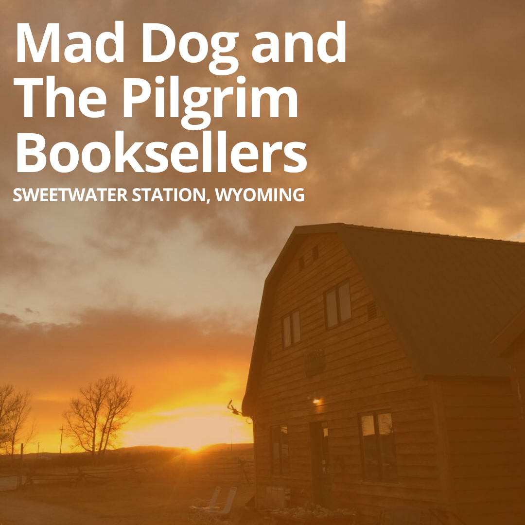 Mad Dog & The Pilgrim Booksellers – Sweetwater Station, Wyoming ...