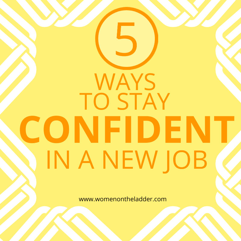 How to Stay Confident in a New Job — Women On The Ladder