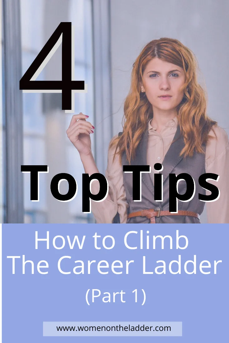 How to Climb the Career Ladder - 4 Key Tips (Part 1) — Women On The Ladder