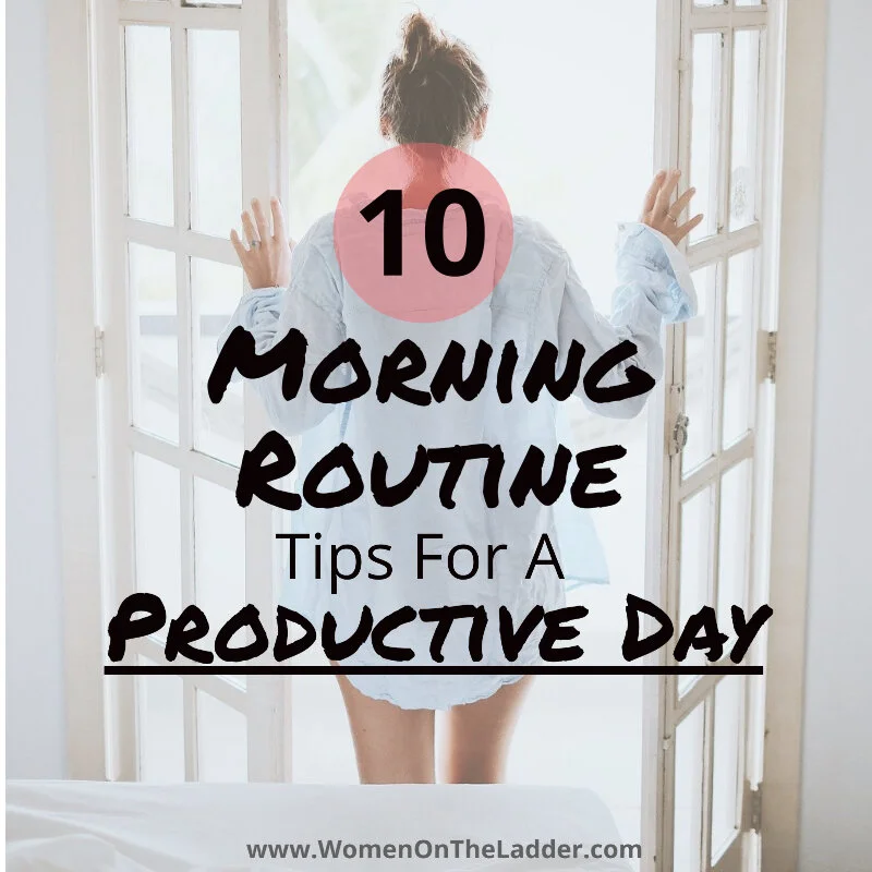 10 Best Morning Routine Tips for a Productive Day — Women On The Ladder