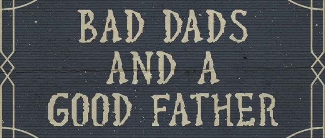 Bad Dads and a Good Father | Midtown Fellowship: Downtown in Columbia, SC