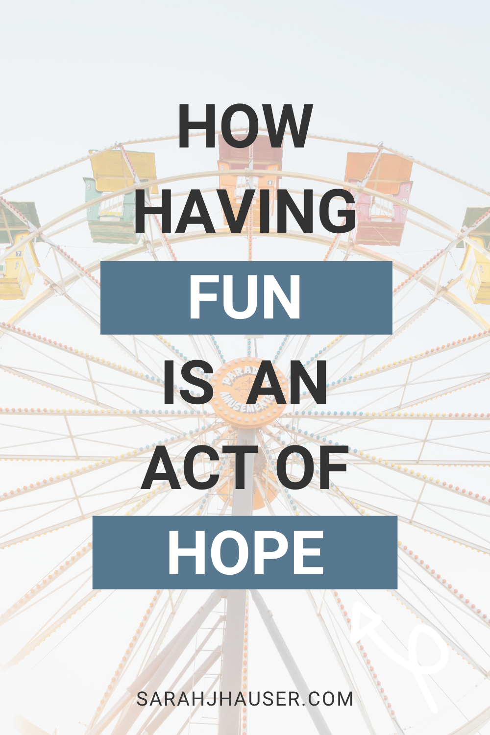 How Having Fun is an Act of Hope — Sarah J. Hauser | nourish your soul