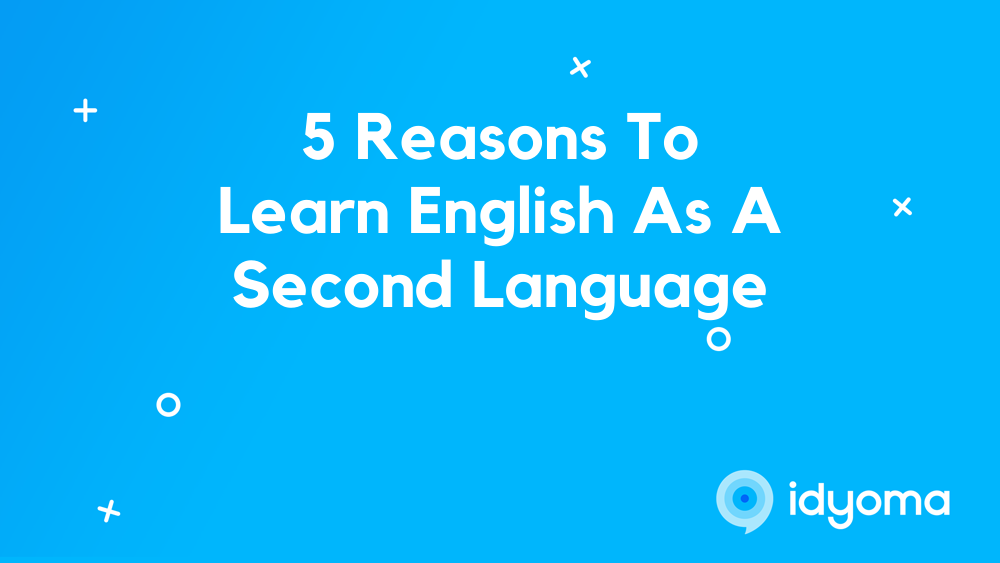5 Reasons To Learn English As A Second Language — Idyoma Language ...