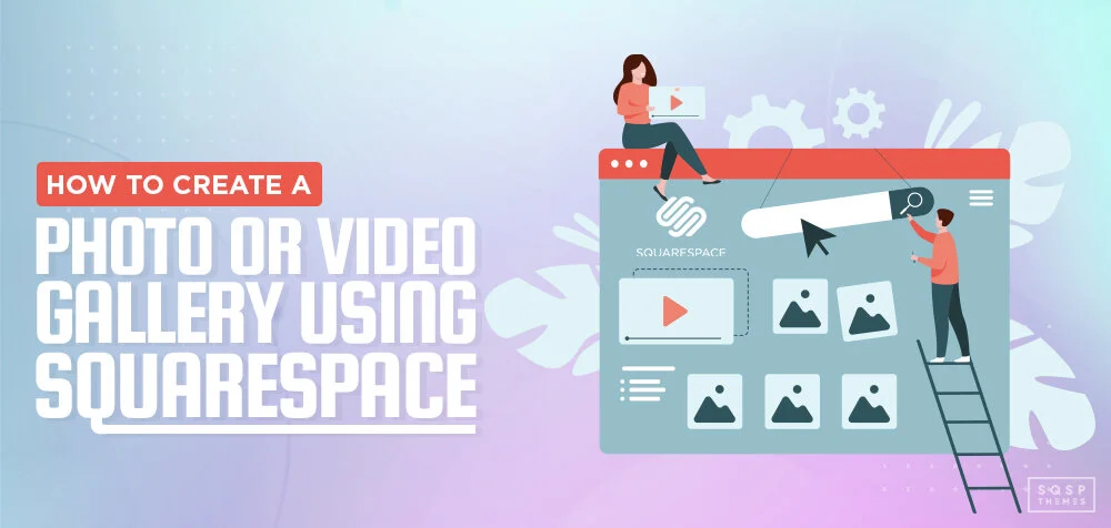 How to Create a Photo or Video Gallery Using Squarespace - SQSPThemes