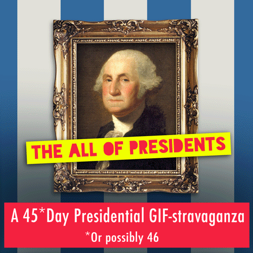 THE ALL OF PRESIDENTS - Daily GIF-a-thon — chris timmons