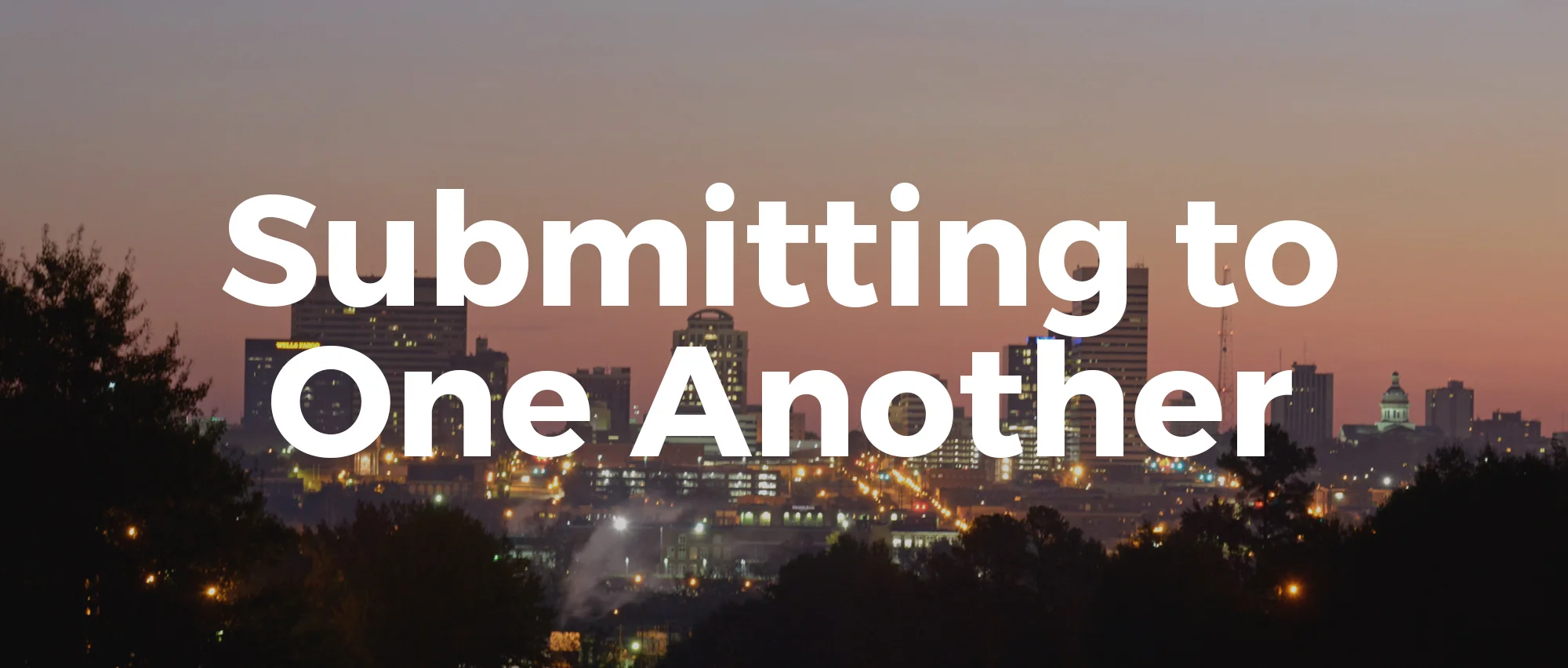 Stand-Alone | Submitting to One Another | Midtown Fellowship: Two Notch