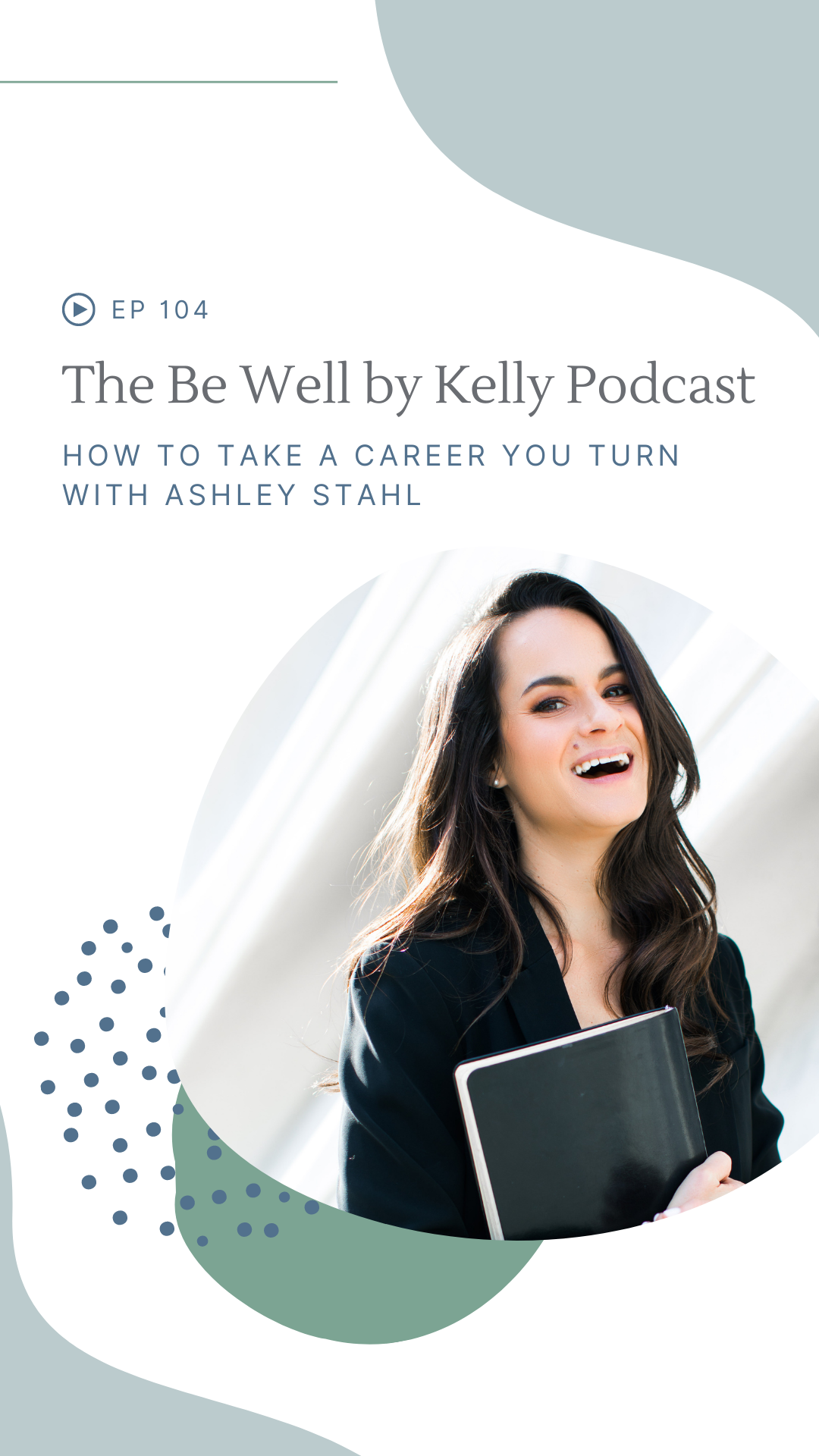 How to Take a Career You Turn with Ashley Stahl – Be Well by Kelly