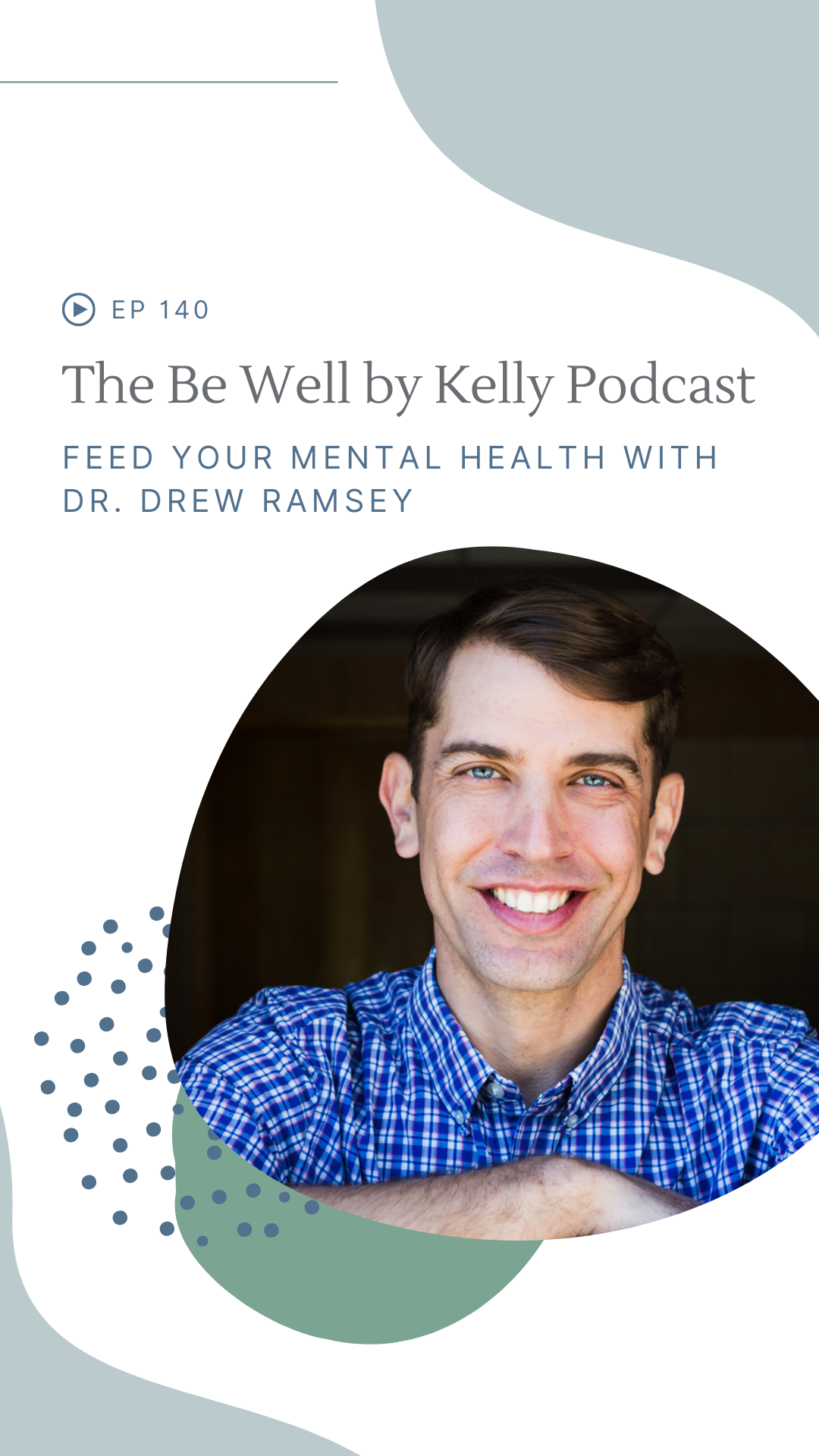 Feed Your Mental Health with Dr. Drew Ramsey – Be Well by Kelly