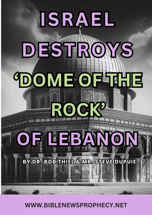 Israel destroys 'Dome of the Rock' of Lebanon — Bible News Prophecy Radio