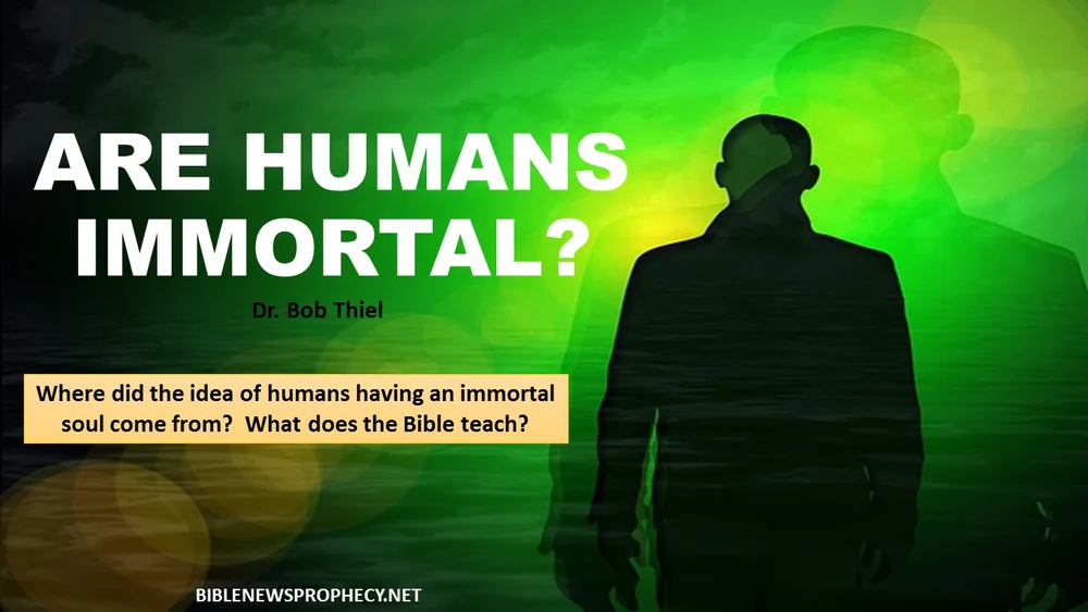 Are humans immortal? — Bible News Prophecy Radio