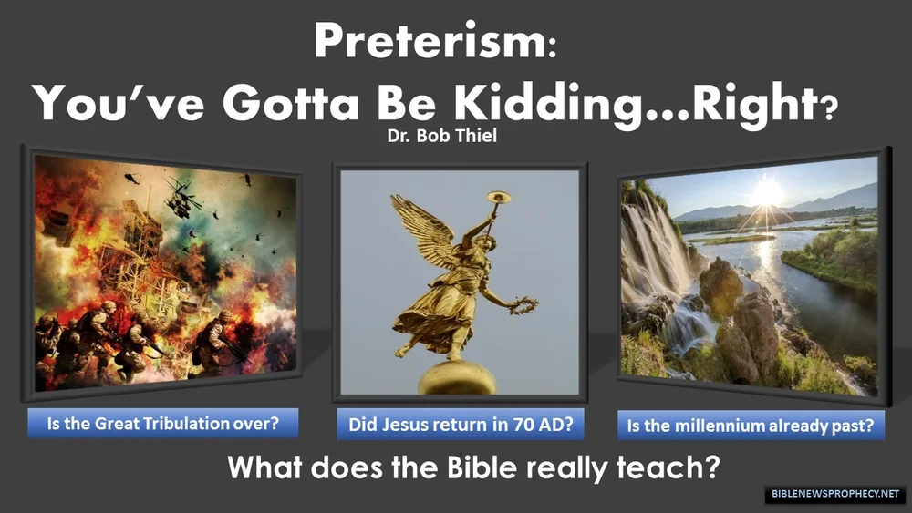 Preterism: You've Gotta Be Kidding...Right? — Bible News Prophecy Radio