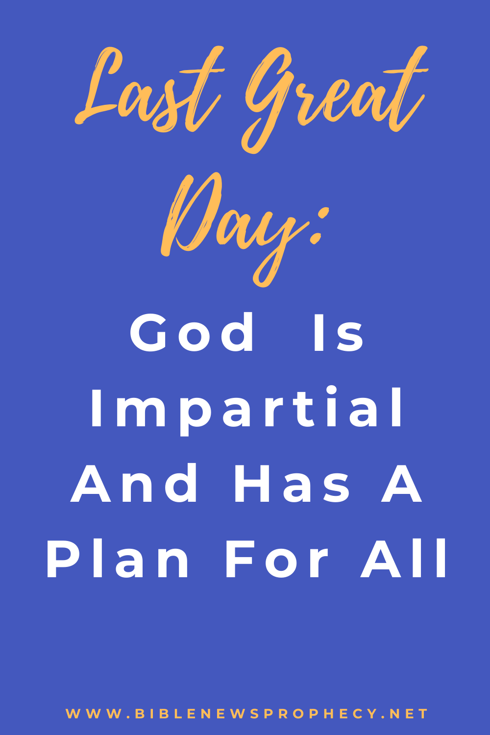 Last Great Day: God is impartial and has a plan for all — Bible News ...