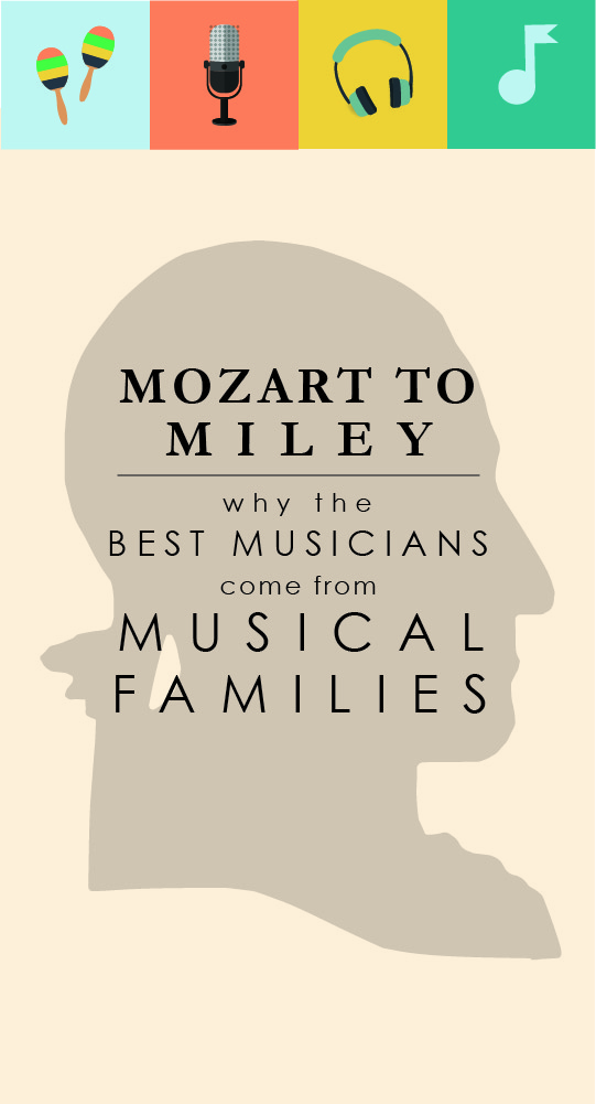 Mozart to Miley: Why the Most Musical Children Come From Musical ...