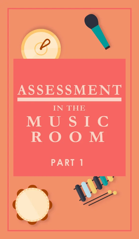 Assessment in the Music Room - Part 1 — Victoria Boler