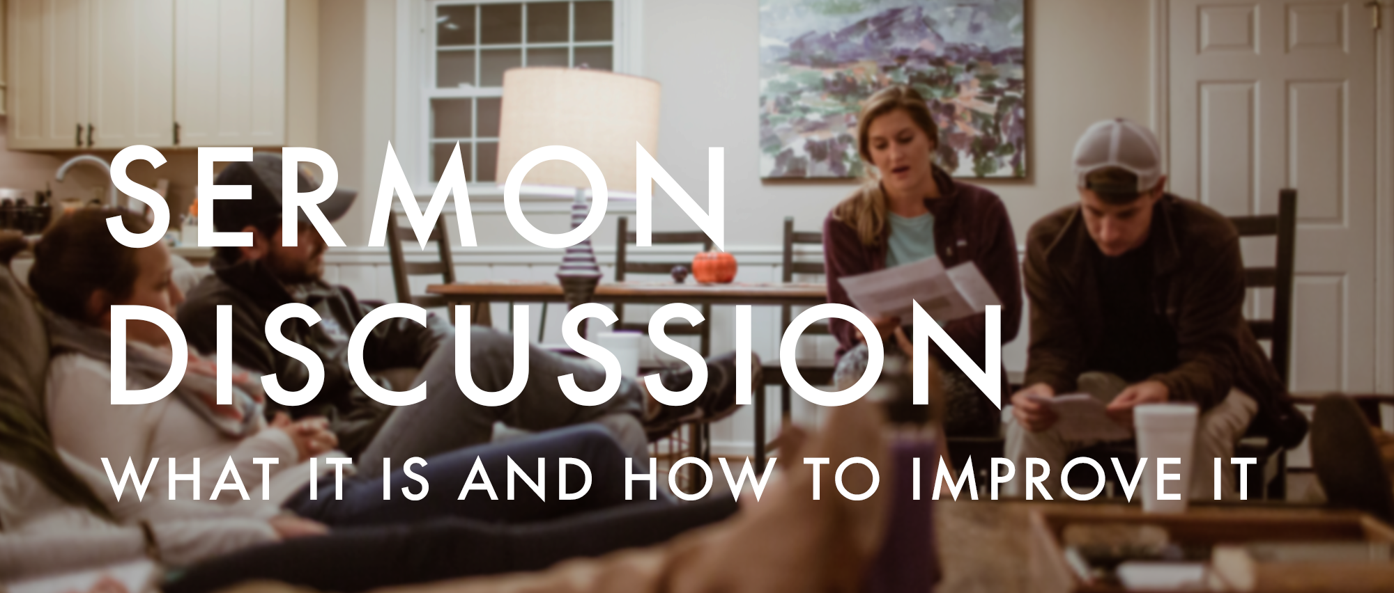 Sermon Discussion - What it is and How to Improve It | Midtown Fellowship