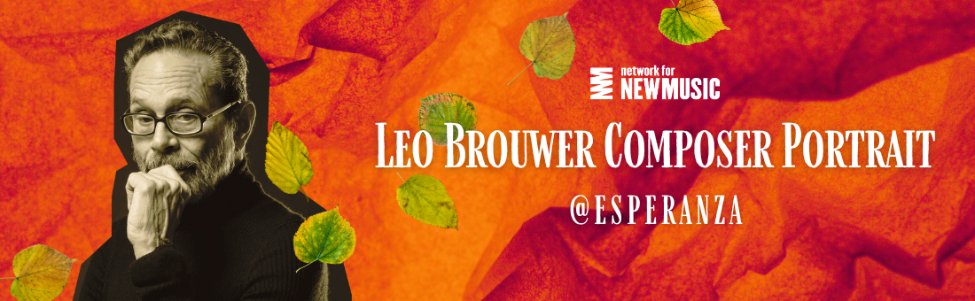 Leo Brouwer Composer Portrait — Network for New Music