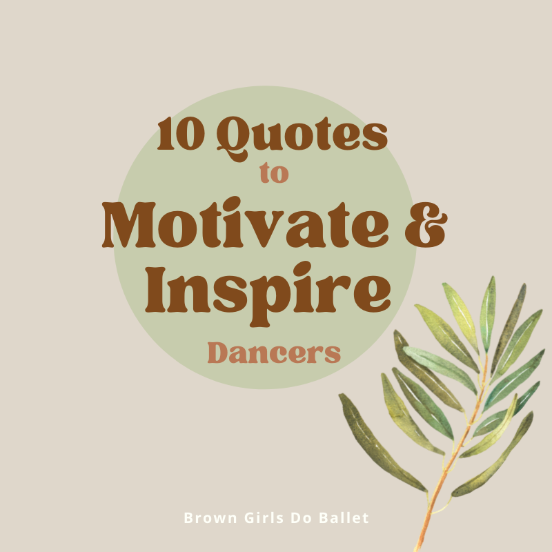 10 Quotes to Motivate and Inspire Dancers — Brown Girls Do Ballet®
