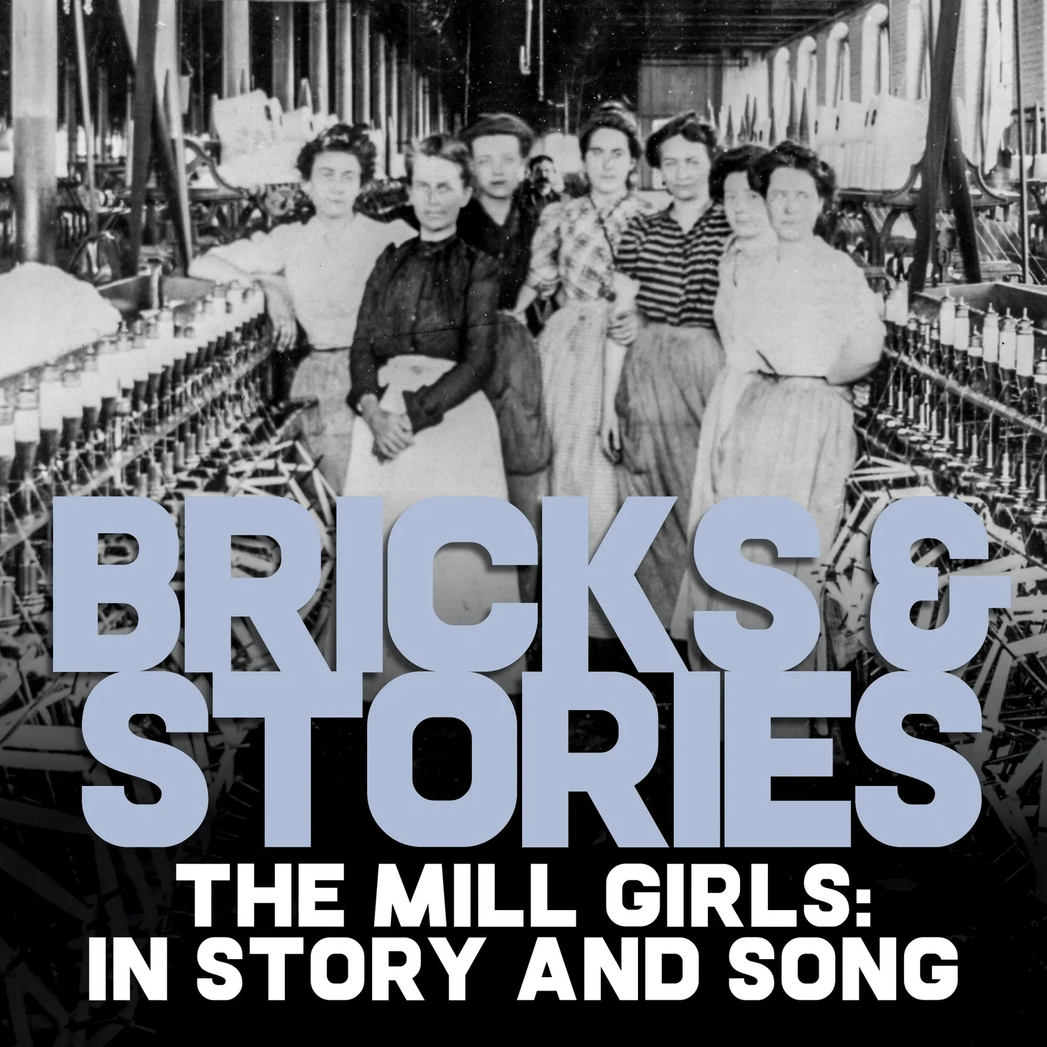 Brick & Stories: THE MILL GIRLS IN STORY & SONG — Charles River Museum