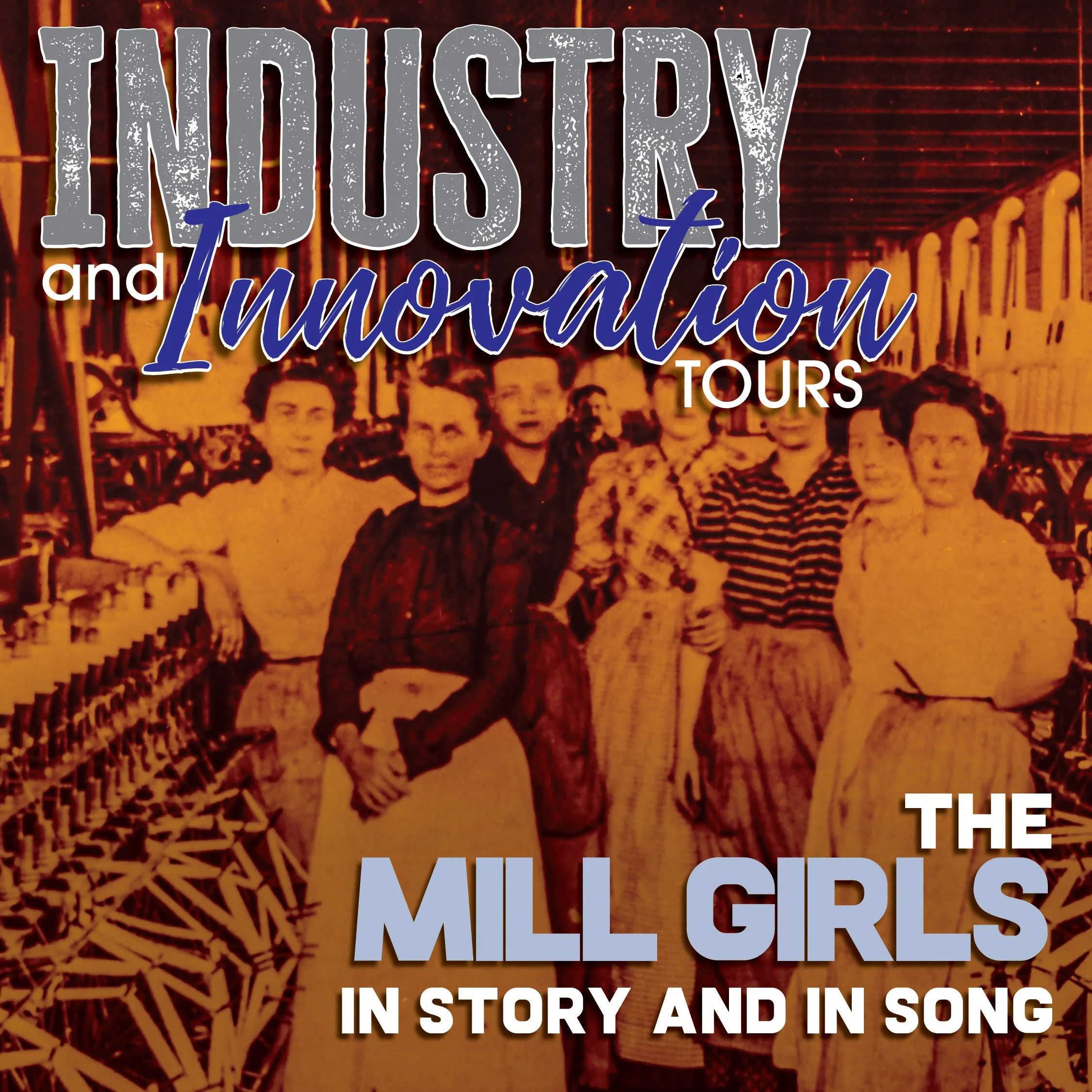 Industry and Innovation Tour: THE MILL GIRLS IN STORY & SONG — Charles ...