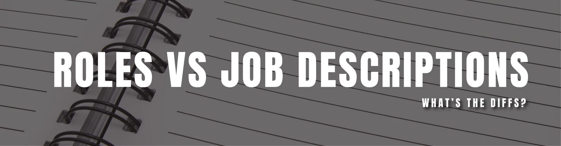 Roles vs. Job Descriptions, What’s the Diff?