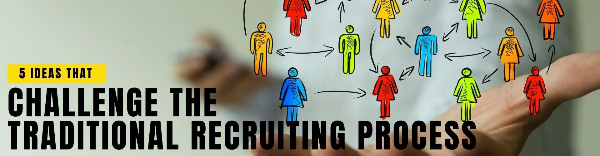 5 Ideas That Challenge the Traditional Recruiting Process - Human First ...