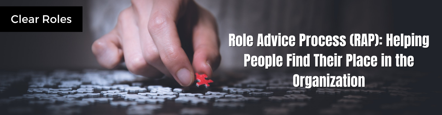 Role Advice Process (RAP): Helping People Find Their Place in the ...