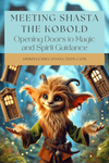 Meeting Shasta the Kobold: Opening Doors to Magic and Spirit Guidance ...