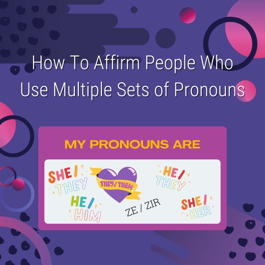 How To Affirm People Who Use Multiple Sets of Pronouns — Sexual Health ...