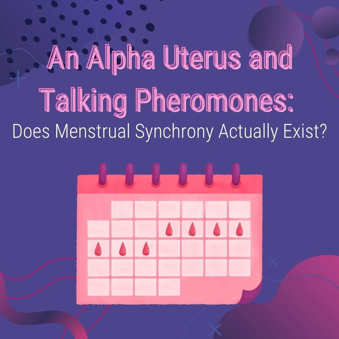 An Alpha Uterus And Talking Pheromones: Does Menstrual Synchrony ...