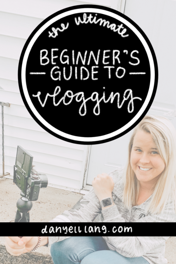 The Ultimate Beginners Guide to Vlogging — Danyell Lang