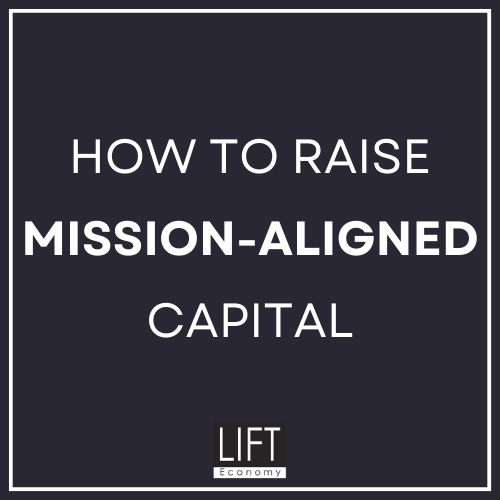 How To Raise Mission-Aligned Capital — LIFT Economy