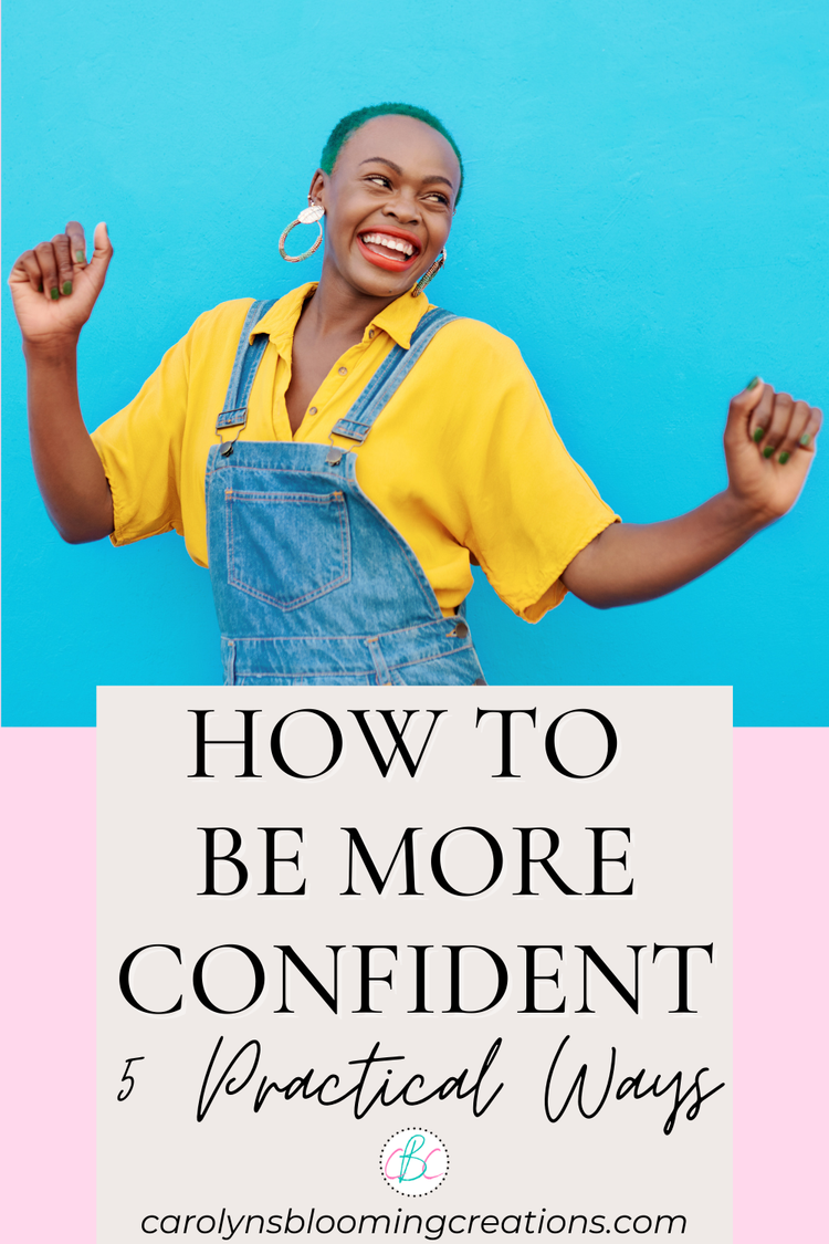 How To Be More Confident : 5 Practical Strategies — DIY Home Improvements Carolyn's Blooming ...