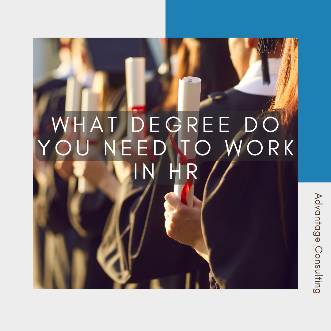 What Degree Do You Need To Work In HR? | Advantage Consulting Group