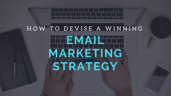 How to Devise a Winning Email Marketing Strategy — Magnificent ...